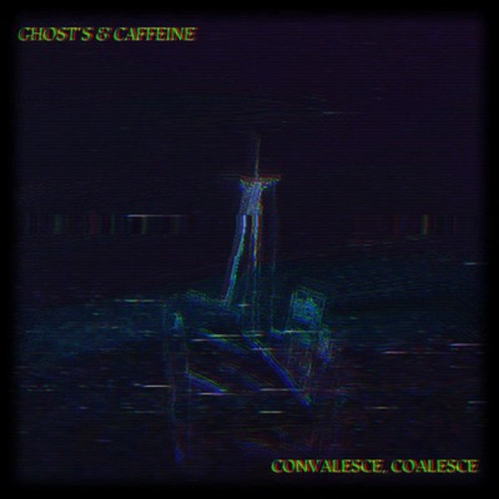 Convalesce, Coalesce | Ghosts&Caffeine