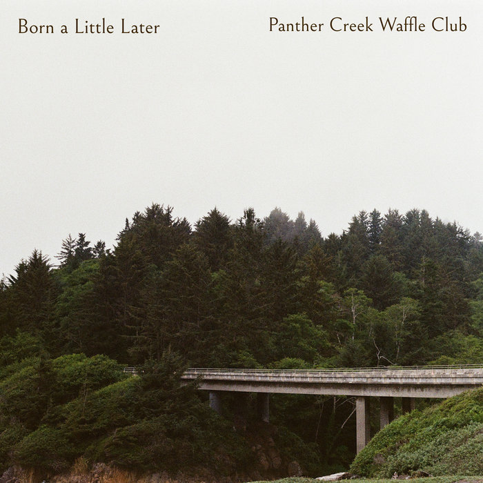 Born a Little Later | Panther Creek Waffle Club