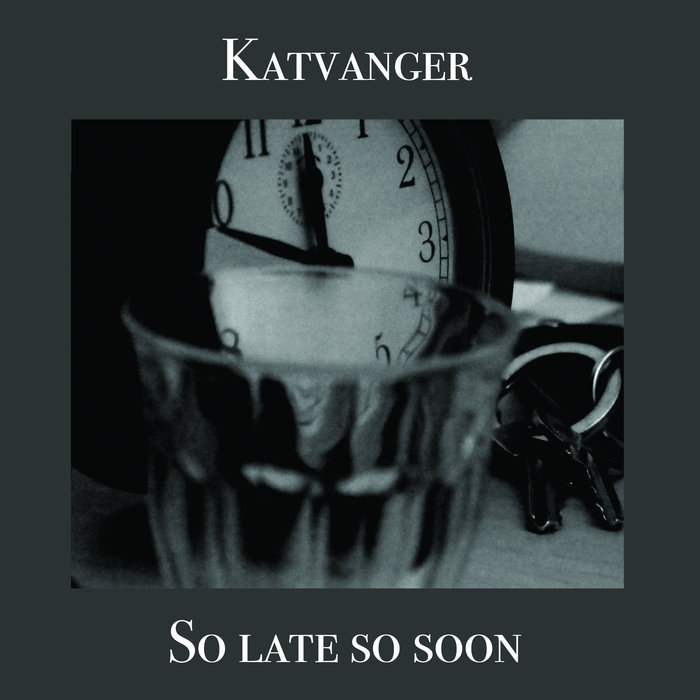 So late so soon | Katvanger