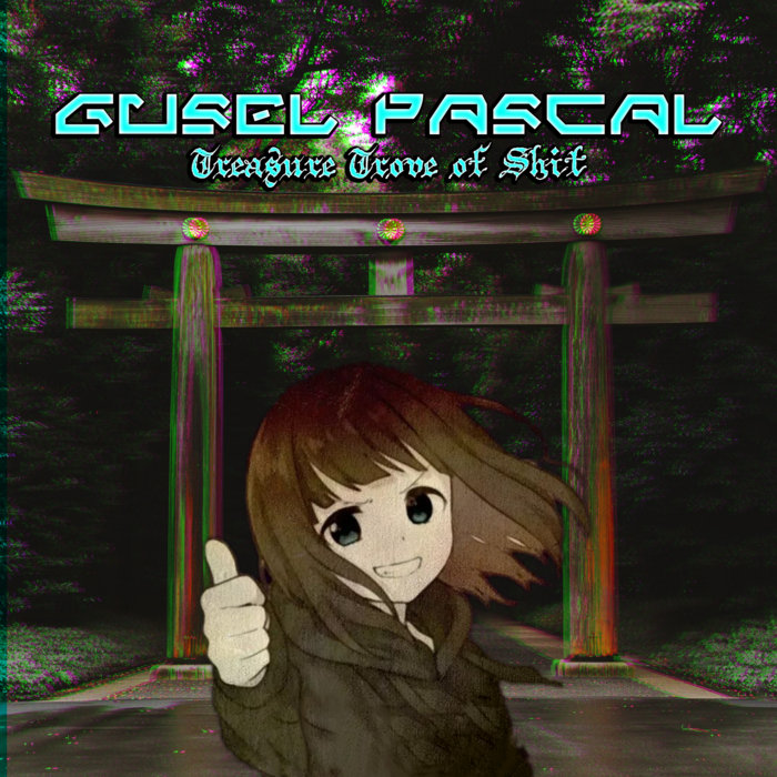 Treasure Trove of Shit | Gusel Pascal