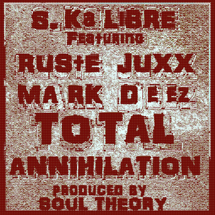 Total Annihilation feat. Mark Deez and Ruste Juxx | S.Kalibre