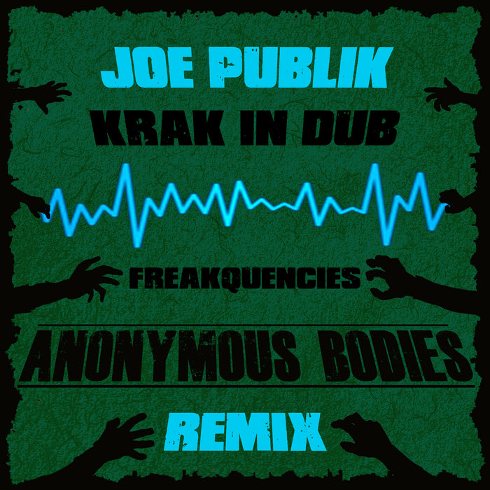 FREAKQUENCIES REMIX - JOE PUBLIK & KRAK IN DUB | Anonymous Bodies
