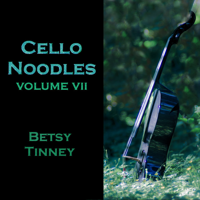 Cello Noodles, volume 7 | Betsy Tinney