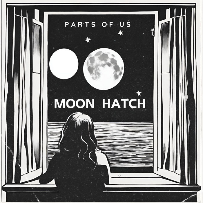 Moon Hatch | Parts Of Us