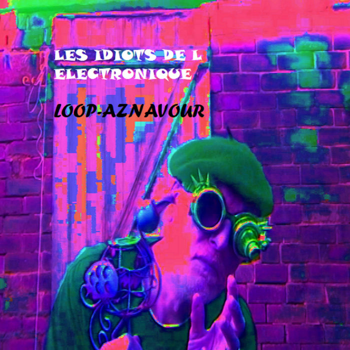 Les Idiots De L'Electronique | Loop-aznavour
