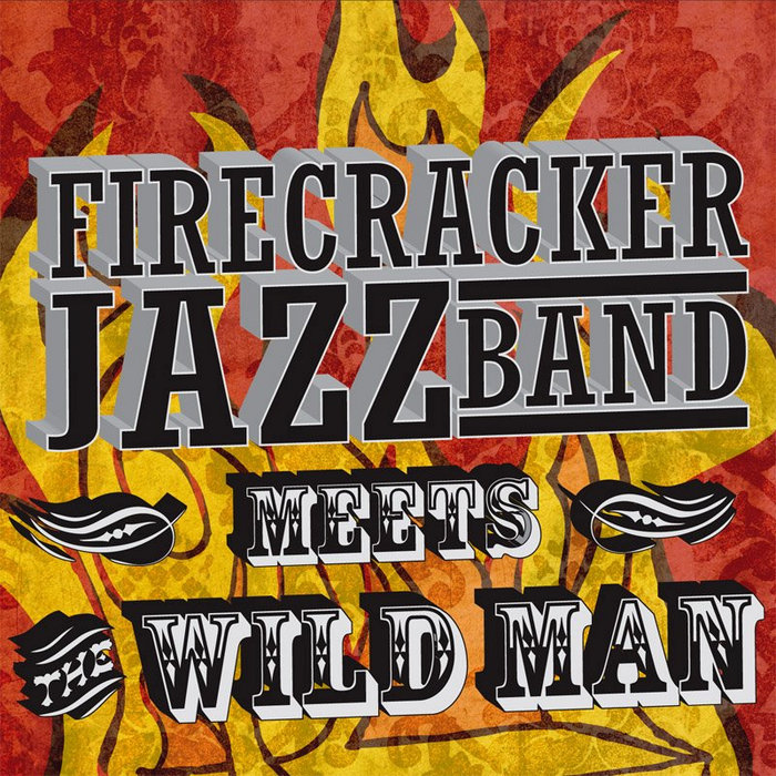 Meets the Wild Man | Firecracker Jazz Band