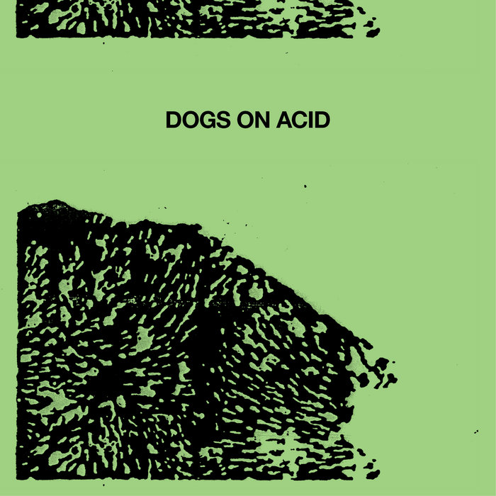 DOGS ON ACID | Dogs on Acid | RANCH