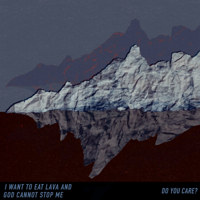 Do You Care? | I Want To Eat Lava And God Cannot Stop Me