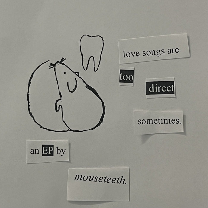 love songs are too direct sometimes. | mouseteeth