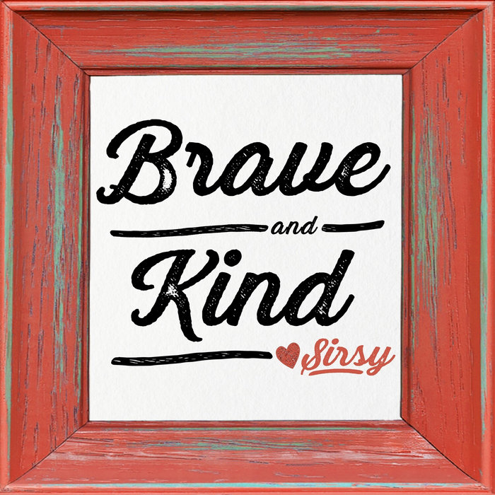 Brave and Kind (Acoustic) | SIRSY