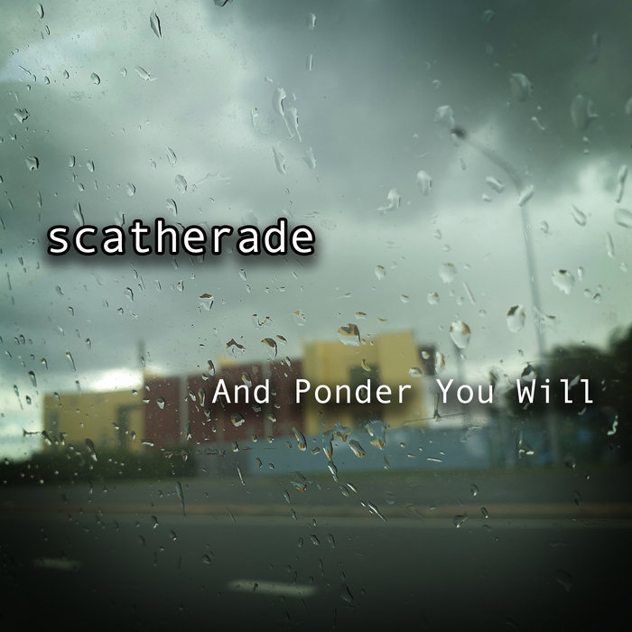 And Ponder You Will (Demos) | scatherade