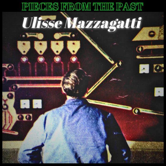 Pieces from the past | Ulisse Mazzagatti