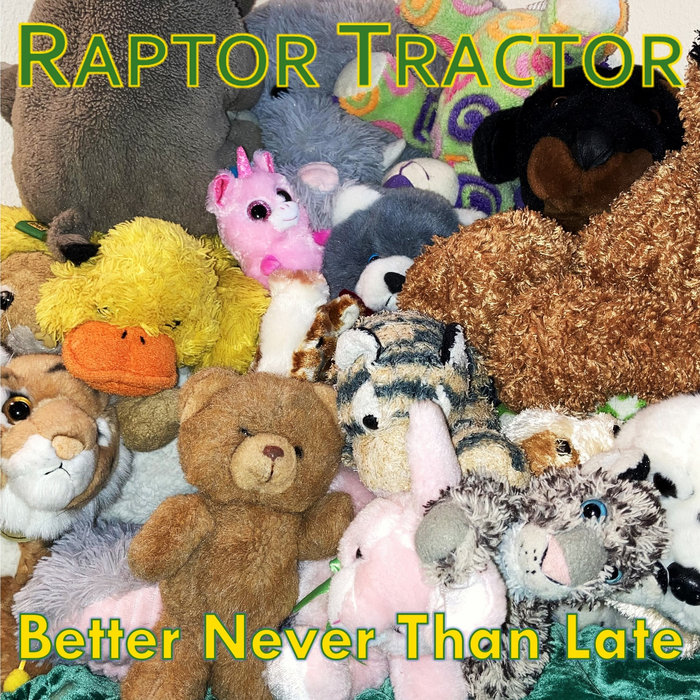 Better Never Than Late | Raptor Tractor