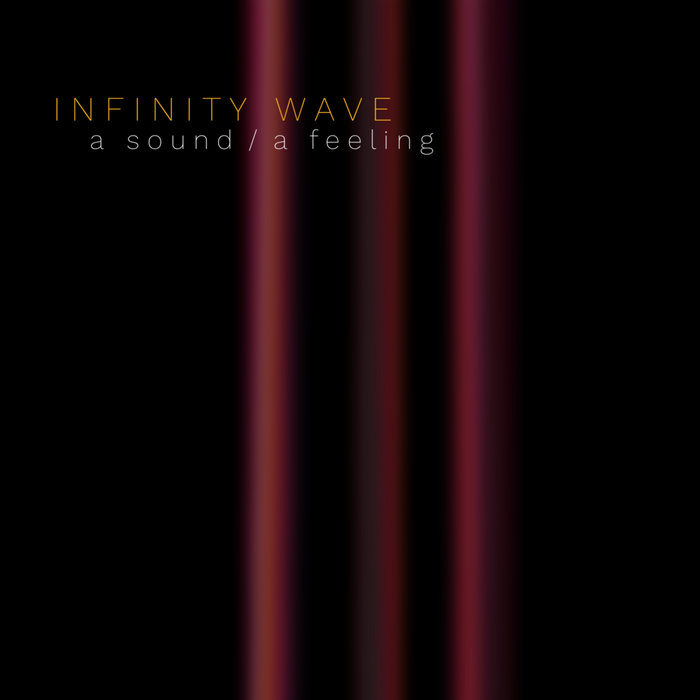 A Sound / A Feeling | Infinity Wave
