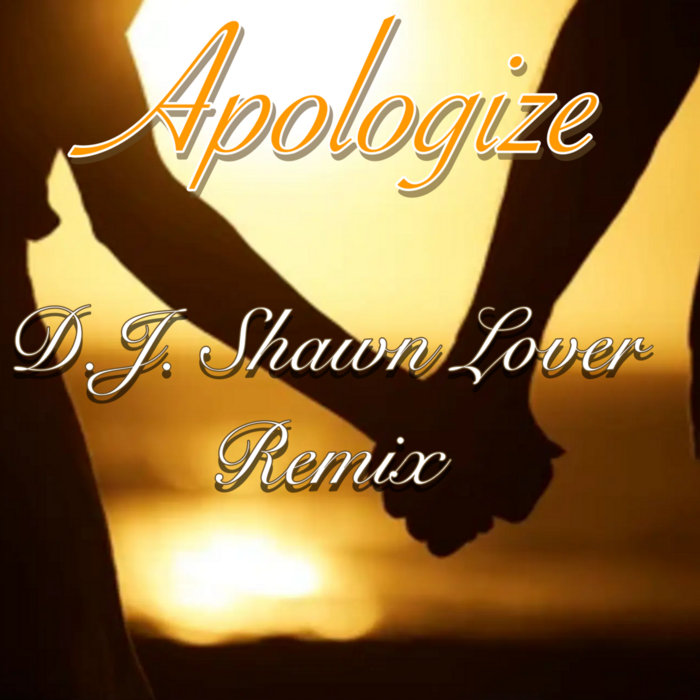 Apologize | D.J. Shawn Lover | DJ Shawn Lover