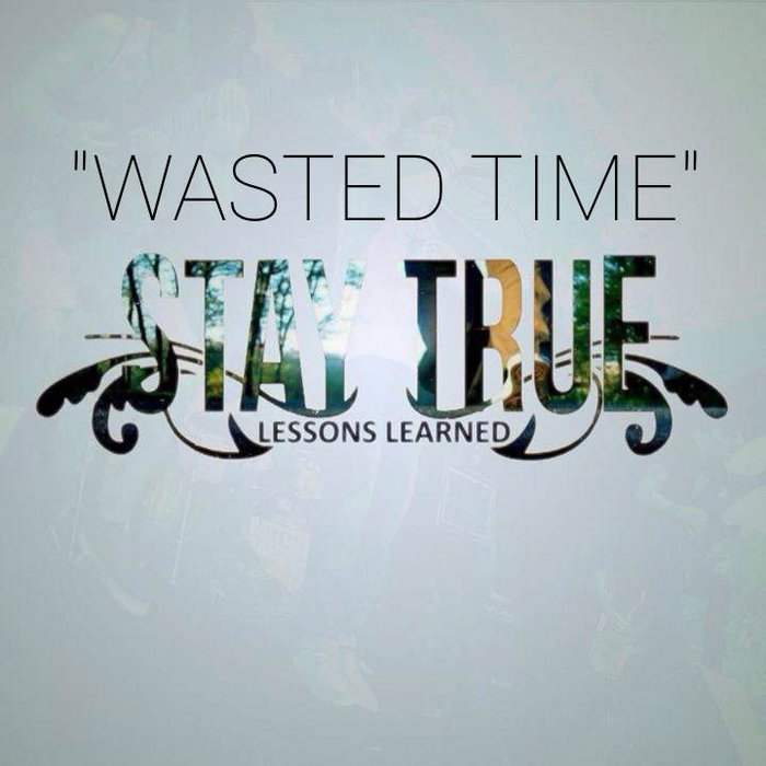 Wasted Time | Stay True