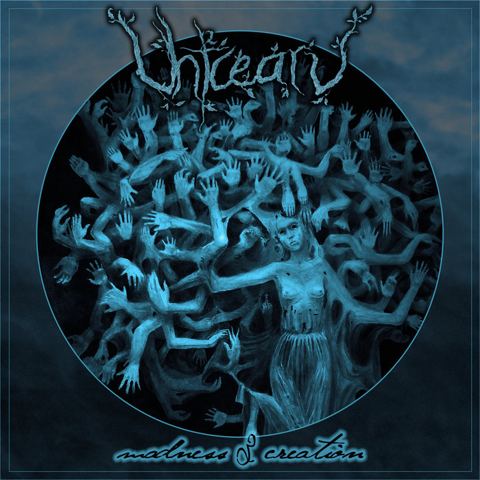 Madness & Creation | Uhtcearu