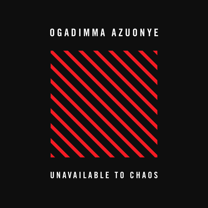 Unavailable To Chaos (EP) | Ogadimma Azuonye