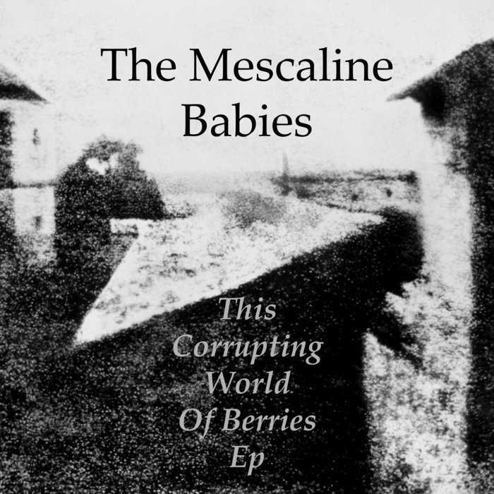 This Corrupting World of Berries Ep | The Mescaline Babies