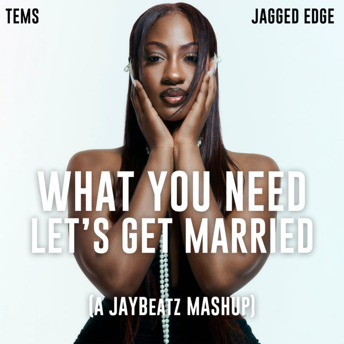 What You Need x Let's Get Married | Tems & Jagged Edge | JAYBeatz
