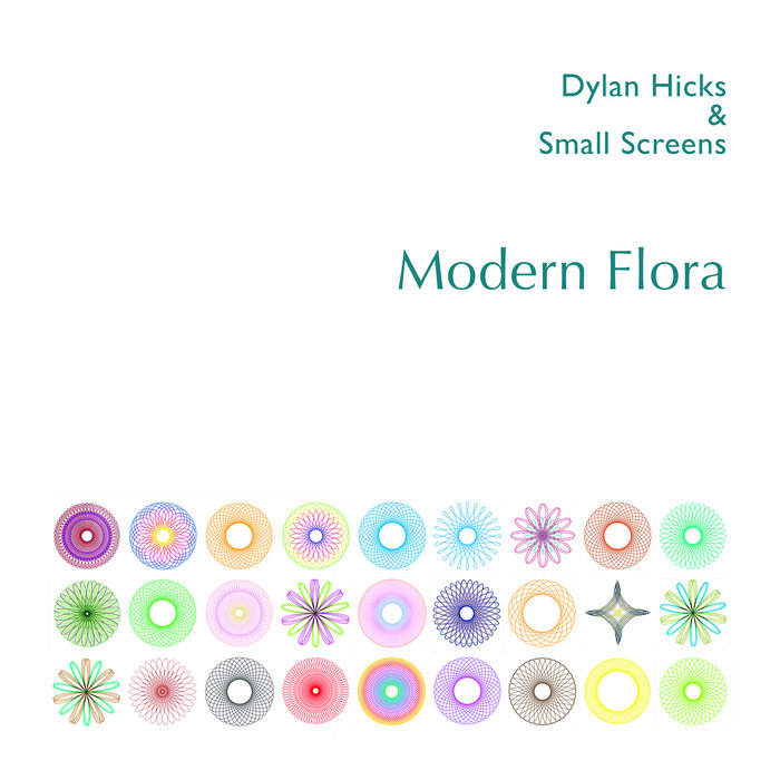 Modern Flora | Dylan Hicks & Small Screens | Dylan Hicks