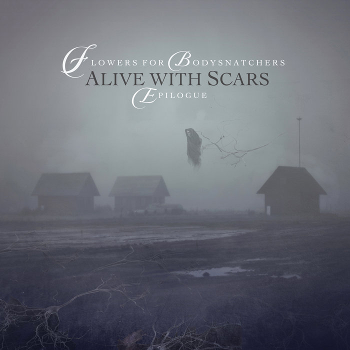 Alive With Scars - Epilogue | Flowers for Bodysnatchers