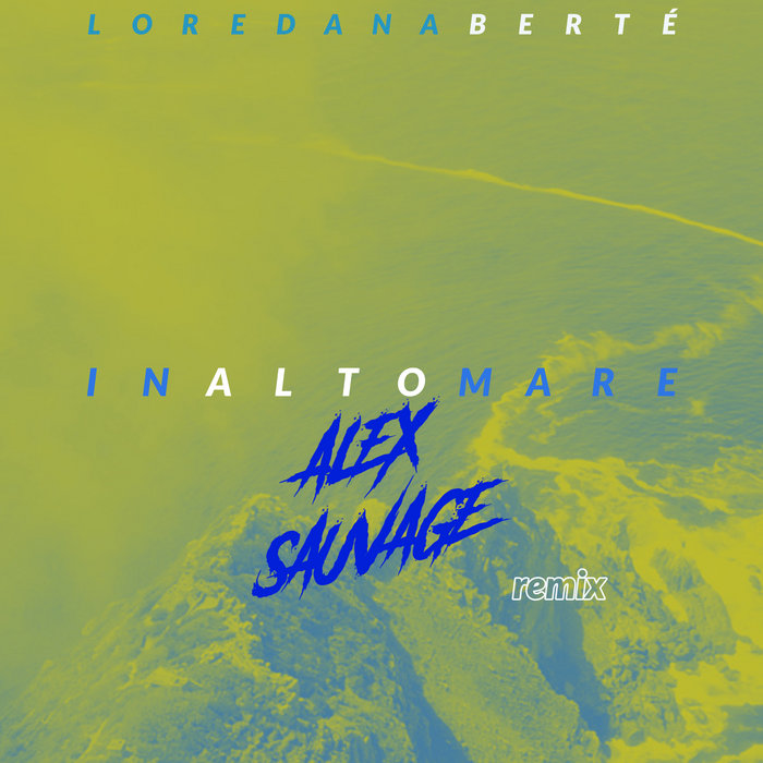 Loredana Berté - In Alto Mare (Alex Sauvage Remix) | Loredana Berté ...
