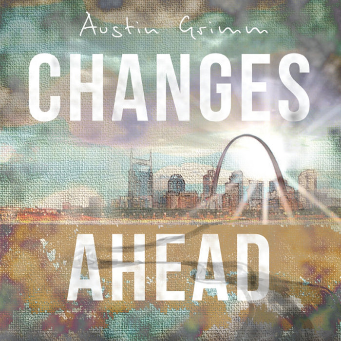 Changes Ahead | Austin Grimm