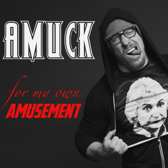 For My Own Amusement | Amuck | amuck