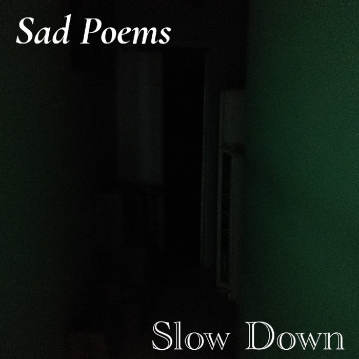 Sad Poems | Slow Down