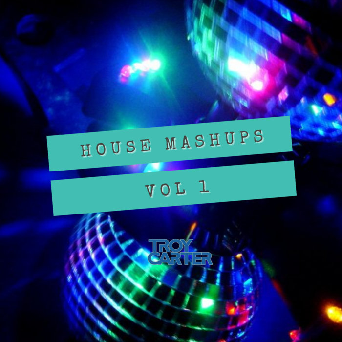 DJ Troy Carter presents - House Mashup Vol 1 | DJ Troy Carter