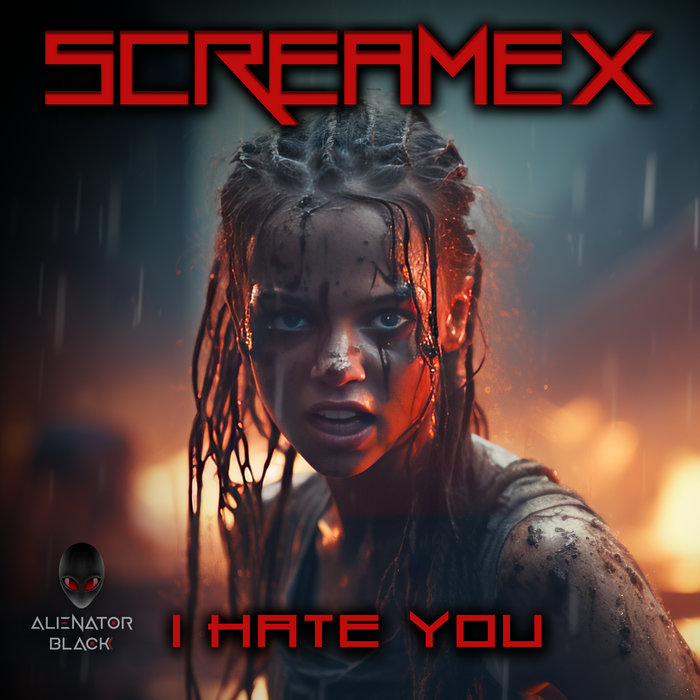 I hate you | Screamex | Alienator Records