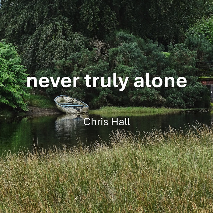 Never Truly Alone | Chris Hall