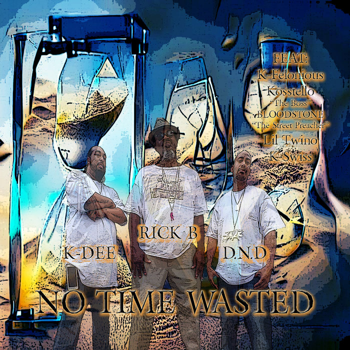 No Time Wasted | Rick B ''Da FUNKCHILE '' D.N.D & K-Dee | D.N.D ...