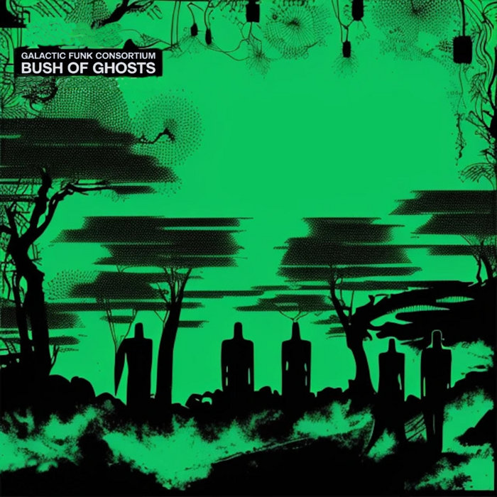 Bush Of Ghosts | Galactic Funk Consortium | L33K5P1N 84574RD5