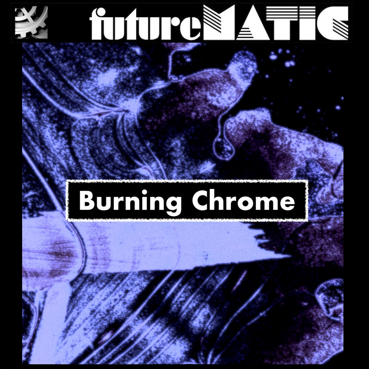 Burning Chrome | Futurematic