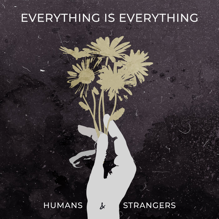 Everything Is Everything | Humans & Strangers