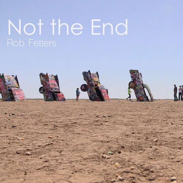 Not the End | Rob Fetters