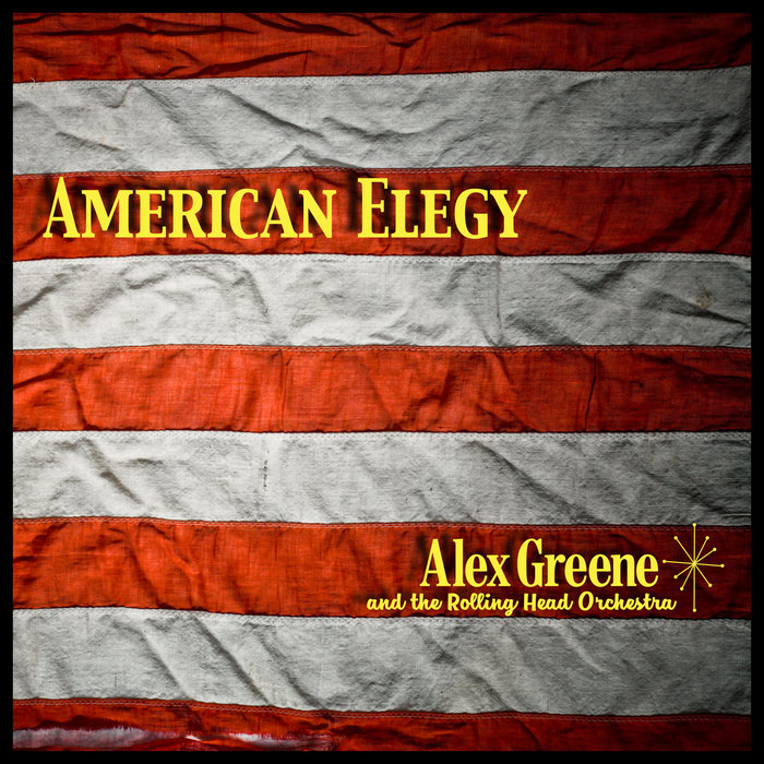 American Elegy | Alex Greene & the Rolling Head Orchestra | Alex Greene