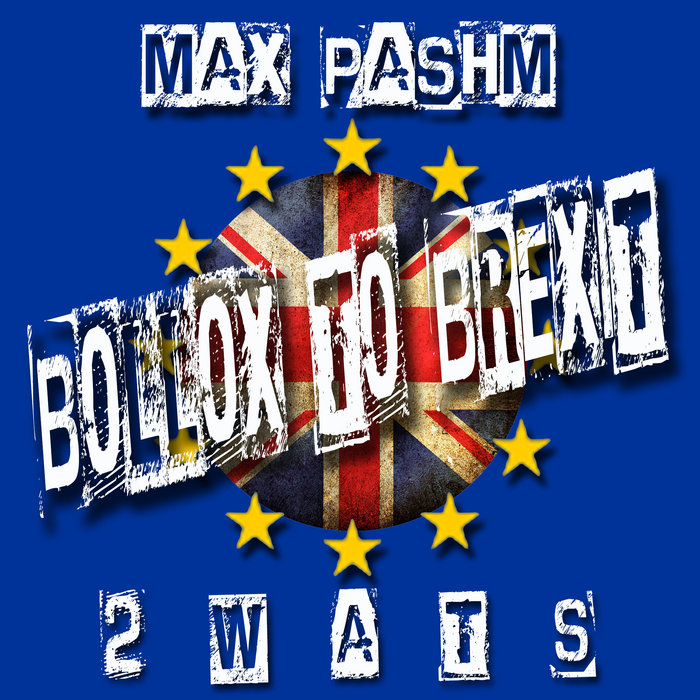 2.W.A.T.S: Bollox to Brexit | Max Pashm