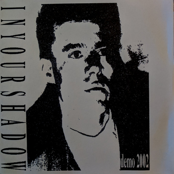 In Your Shadow demo 2002 | In Your Shadow | MD/DC/VA HC/Punk Demos, Etc.