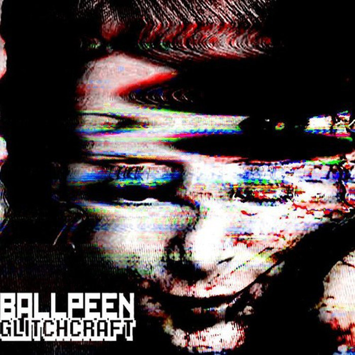 Glitchcraft | BALLPEEN | The Gothsicles