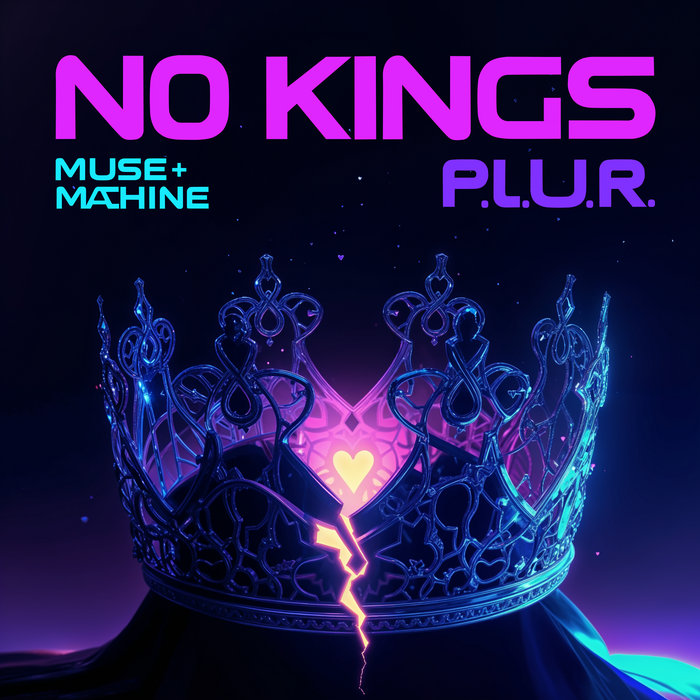 No Kings P.L.U.R. | Muse + Machine