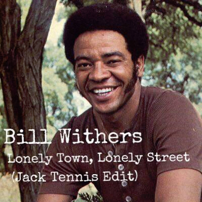 Bill Withers - Lonely Town, Lonely Street (Jack Tennis Edit) | Jack Tennis