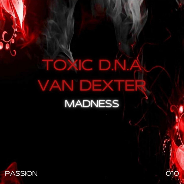 Toxic D.N.A, Van Dexter - Madness | Passion