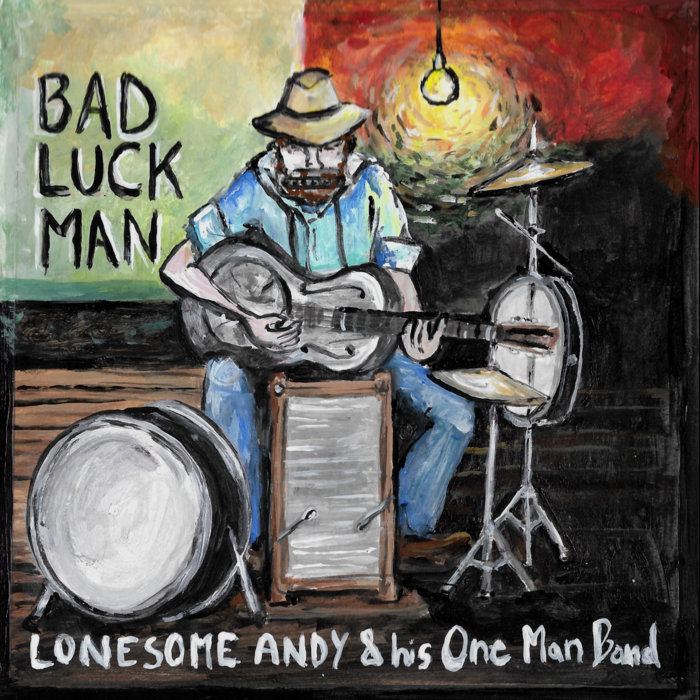 Bad Luck Man | Lonesome Andy & his One Man Band