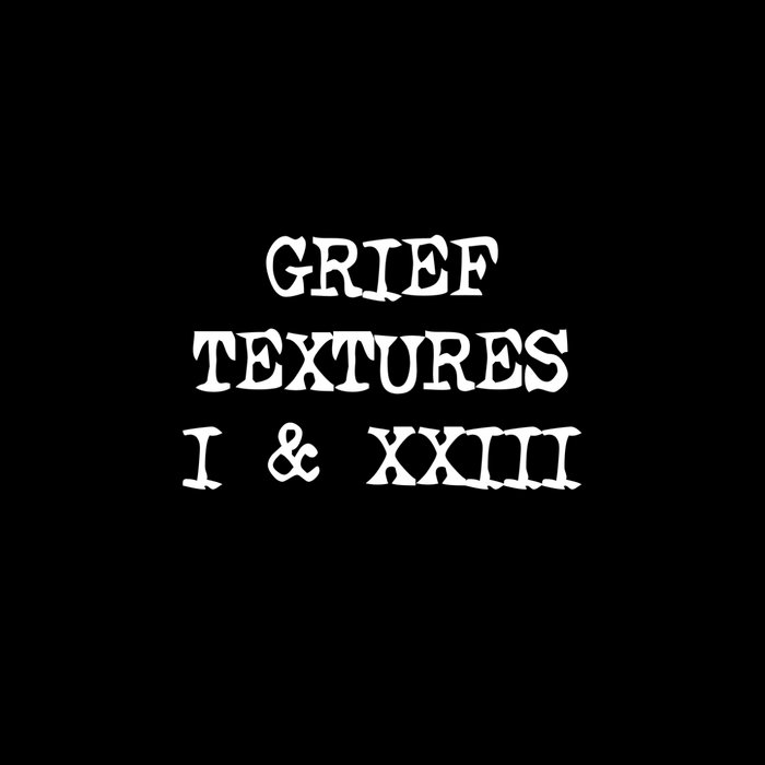 GRIEF TEXTURES I & XXIII | THIS IS WHAT I HEAR WHEN YOU TALK | Basement ...