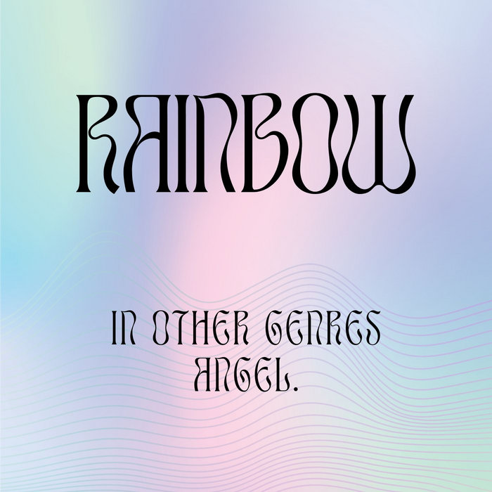 RAINBOW IN OTHER GENRES | ANGEL. | ANGEL