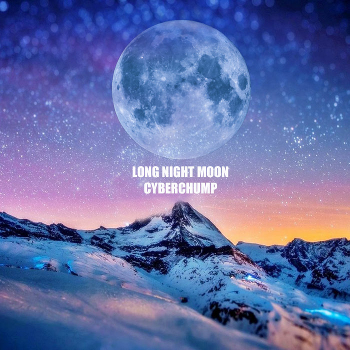 Long Night Moon | Cyberchump