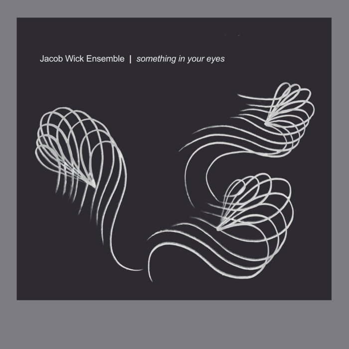 Something in Your Eyes | Jacob Wick Ensemble | Full Spectrum Records